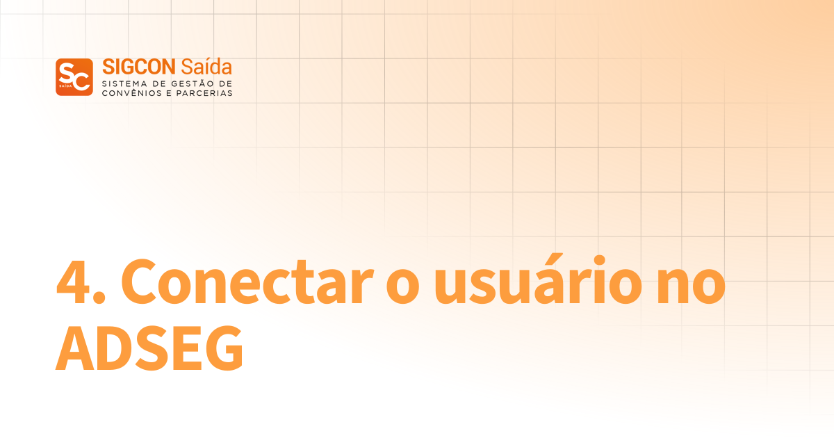 4. Conectar o usuário no ADSEG | Manual ADSEG | Manual Sigcon-Saída