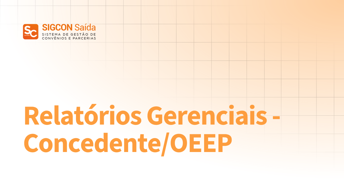 Relatórios Gerenciais - Concedente/OEEP | Manual de Execução e ...