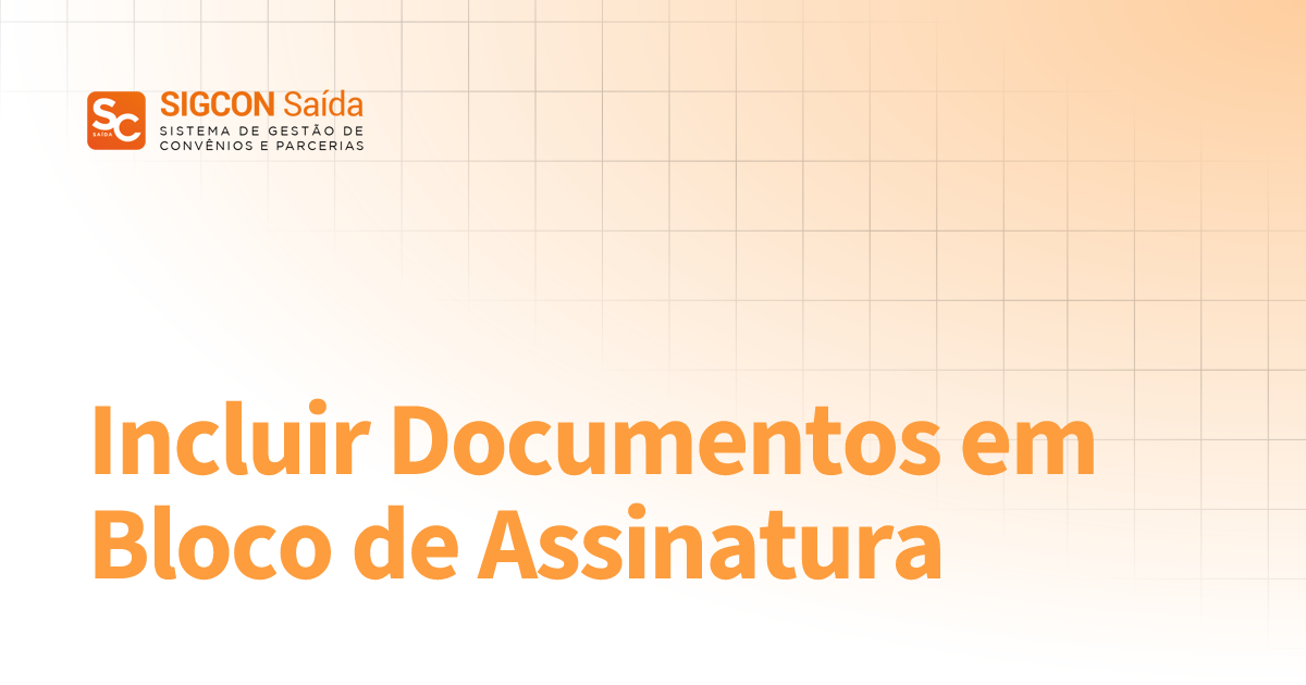 Incluir Documentos em Bloco de Assinatura | Manual Sigcon-Saída
