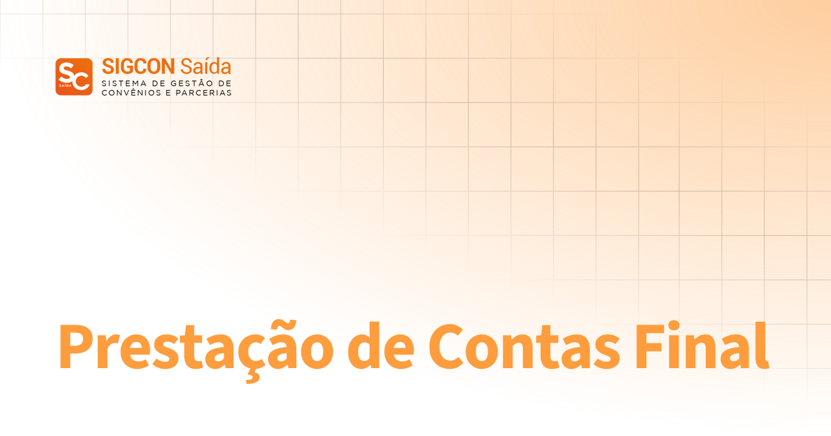 Prestação de Contas Final | Manual Sigcon-Saída
